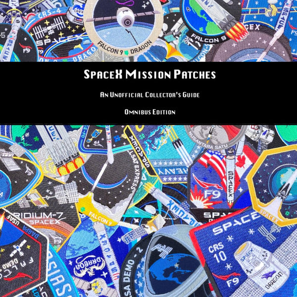 SpaceX Mission Patches, An Unofficial Collector's Guide - Omnibus ...
